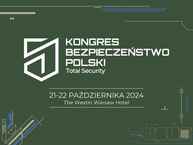 KONGRES BEZPIECZEŃSTWO POLSKI - Total Security KONGRES BEZPIECZEŃSTWO POLSKI - Total Security